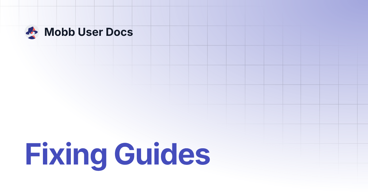 Fixing Guides | Mobb User Docs