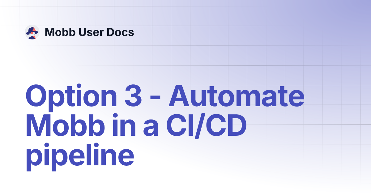 Option 3 - Automate Mobb in a CI/CD pipeline | Mobb User Docs