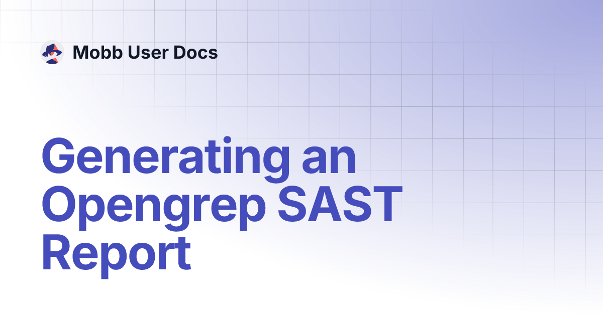 Generating an Opengrep SAST Report | Mobb User Docs