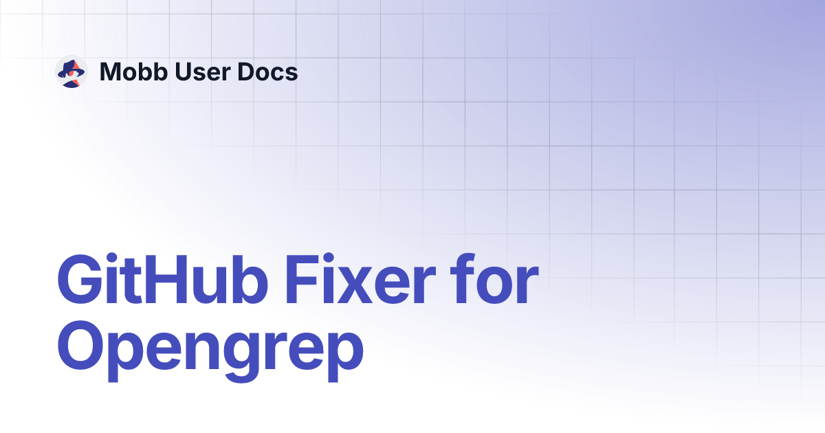 GitHub Fixer for Opengrep | Mobb User Docs