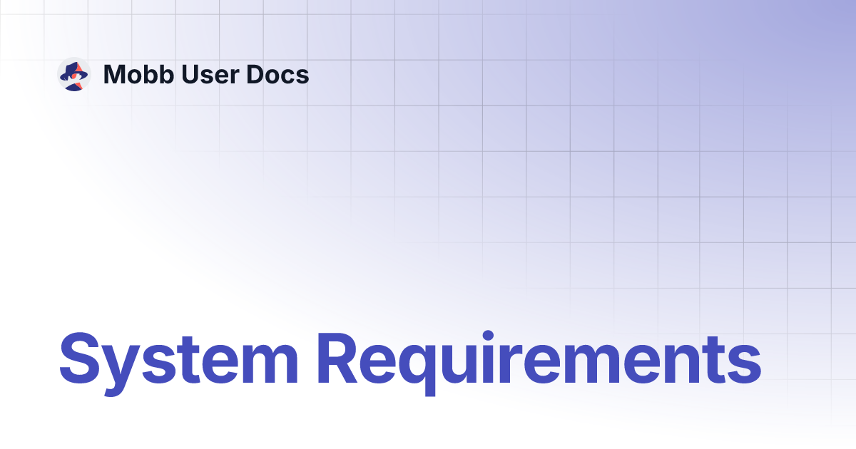 System Requirements | Mobb User Docs
